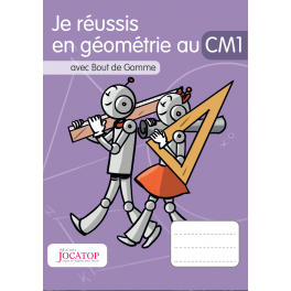 JE RÉUSSIS EN GÉOMÉTRIE AU CM1 - Editions Jocatop